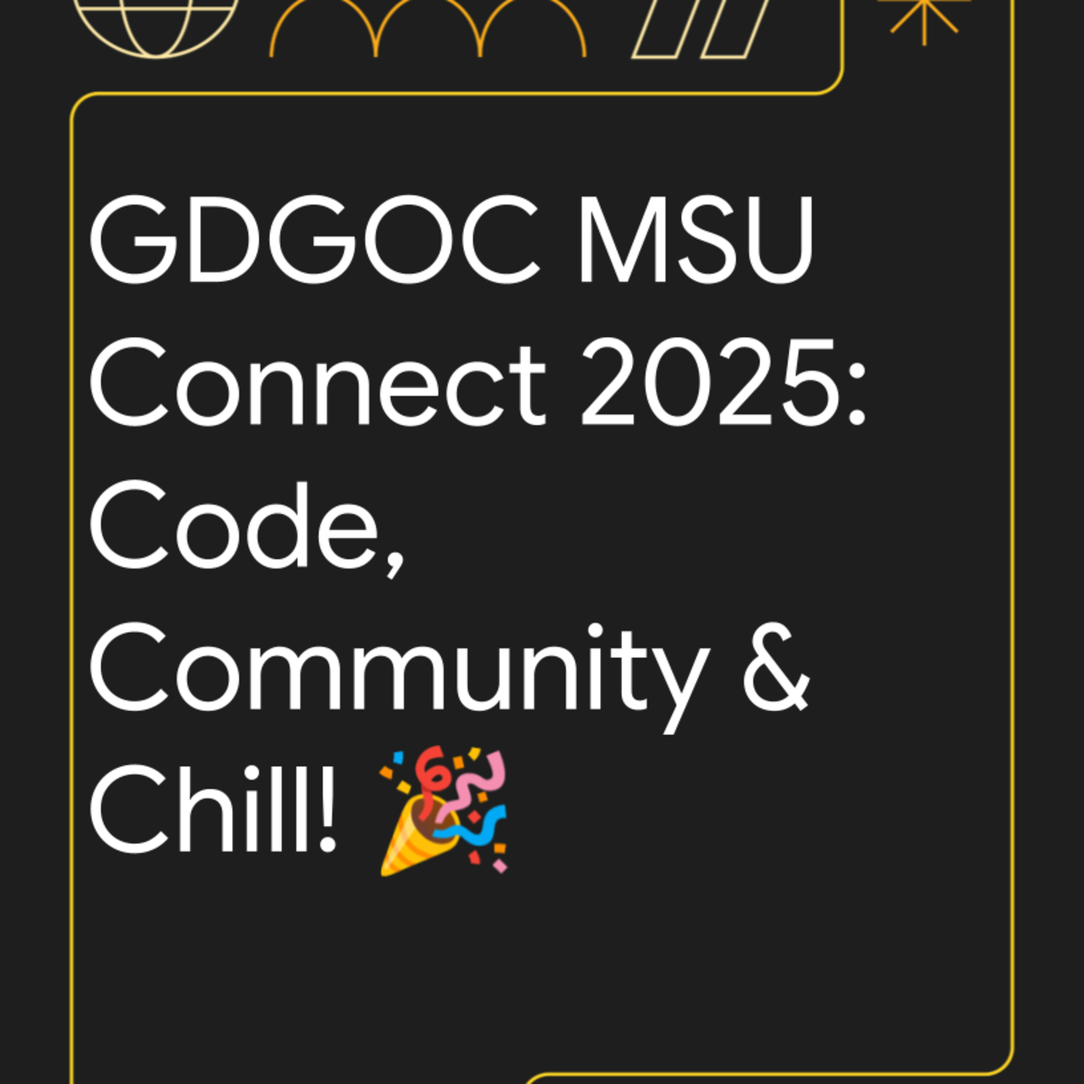 See GDGOC MSU Connect 2025: Code, Community & Chill! 🎉 at Google Developer Groups GDG on Campus ...